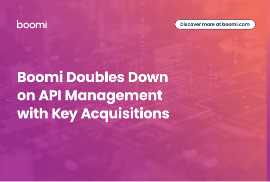 Boomi Doubles Down on API Management With Key Acquisitions | Boomi