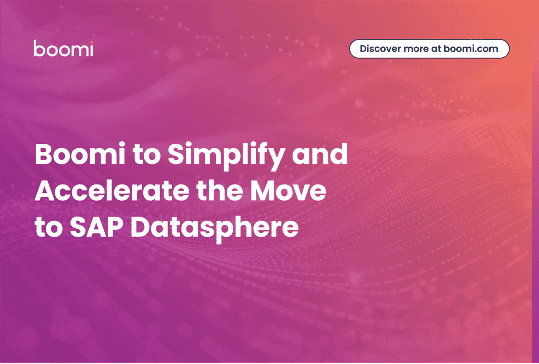 Boomi to Simplify and Accelerate the Move to SAP Datasphere | Boomi Boomi to Simplify and Accelerate the Move to SAP Datasphere | Boomi