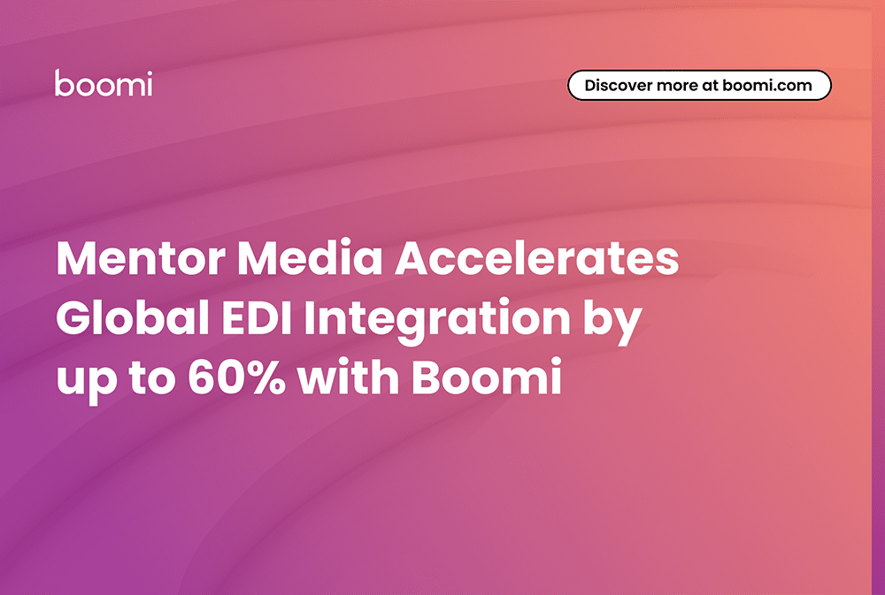 Mentor Media Accelerates Global EDI Integration by up to 60% With Boomi