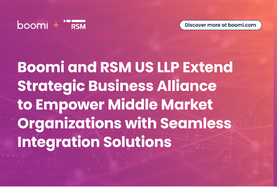 Boomi and RSM US LLP Extend Strategic Business Alliance to Empower Middle Market Organizations ...
